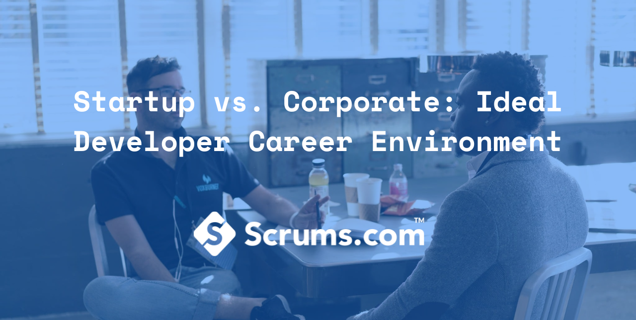 Startup vs. Corporate: Ideal Developer Career Environment
